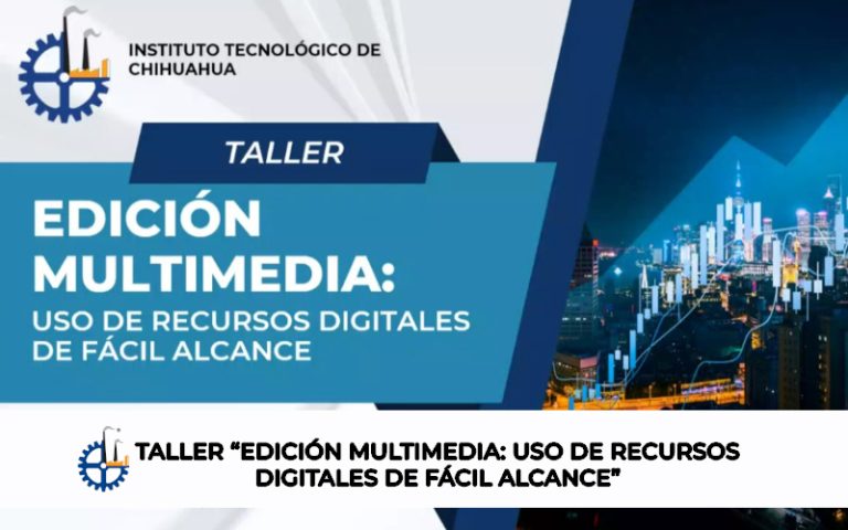 Instituto Tecnológico de Chihuahua | TALLER “EDICIÓN MULTIMEDIA: USO DE ...